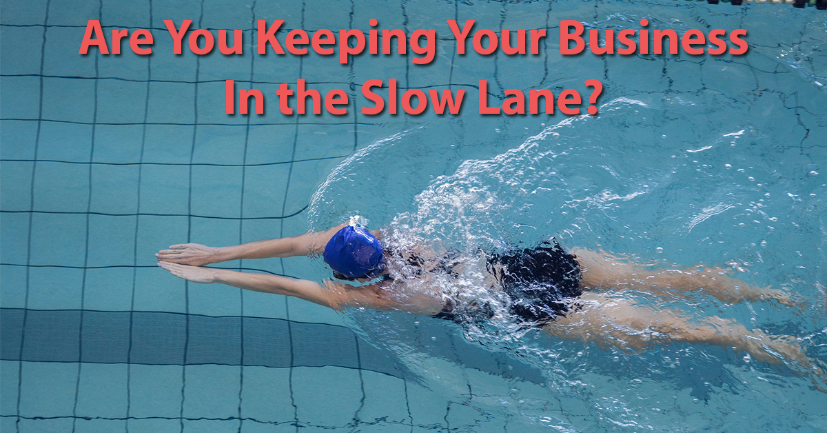 Are You Keeping Your Business In the Slow Lane